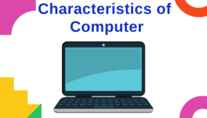 Top 10+ Characteristics of Computer Explained